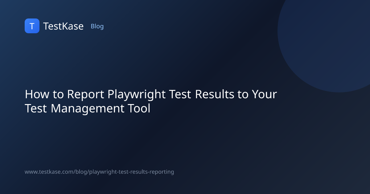 How to Report Playwright Test Results to Your Test Management Tool ...